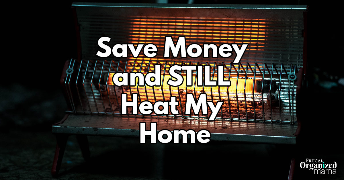 Save money heating - Frugal Organized Mama Save money heating - Frugal Organized Mama